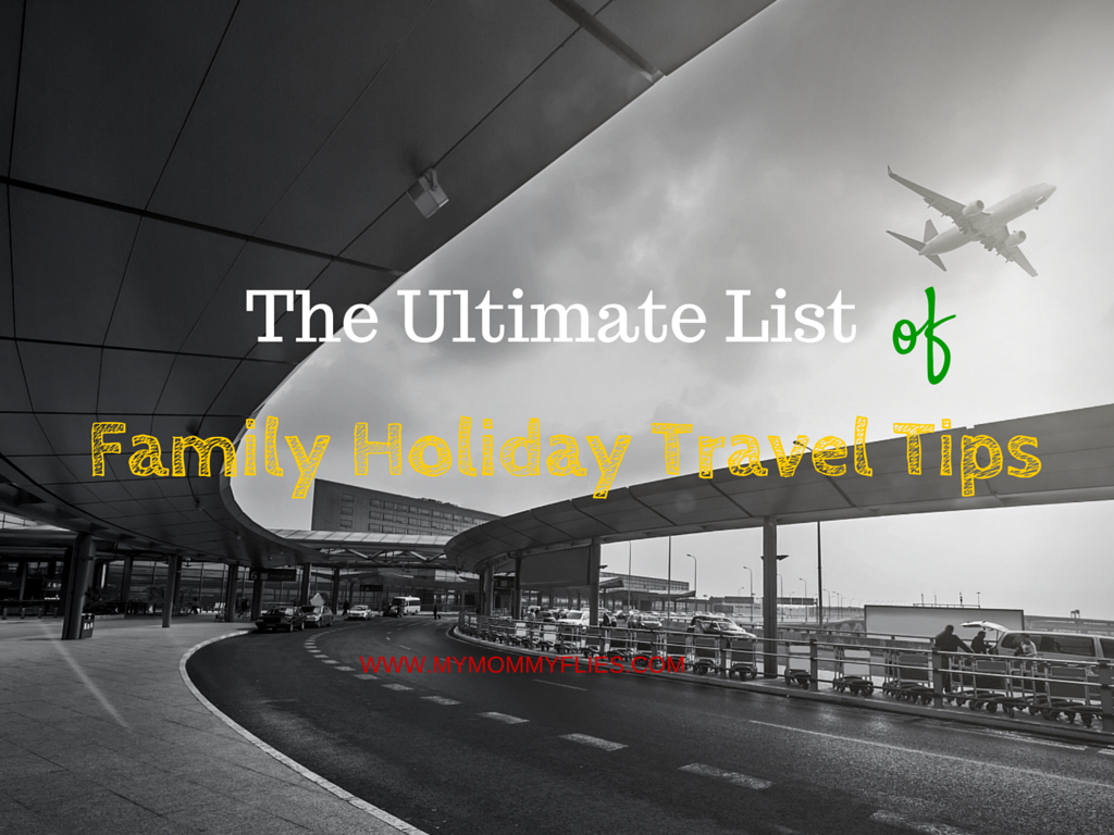 The Ultimate List of Family Holiday Travel Tips - My Mommy Flies